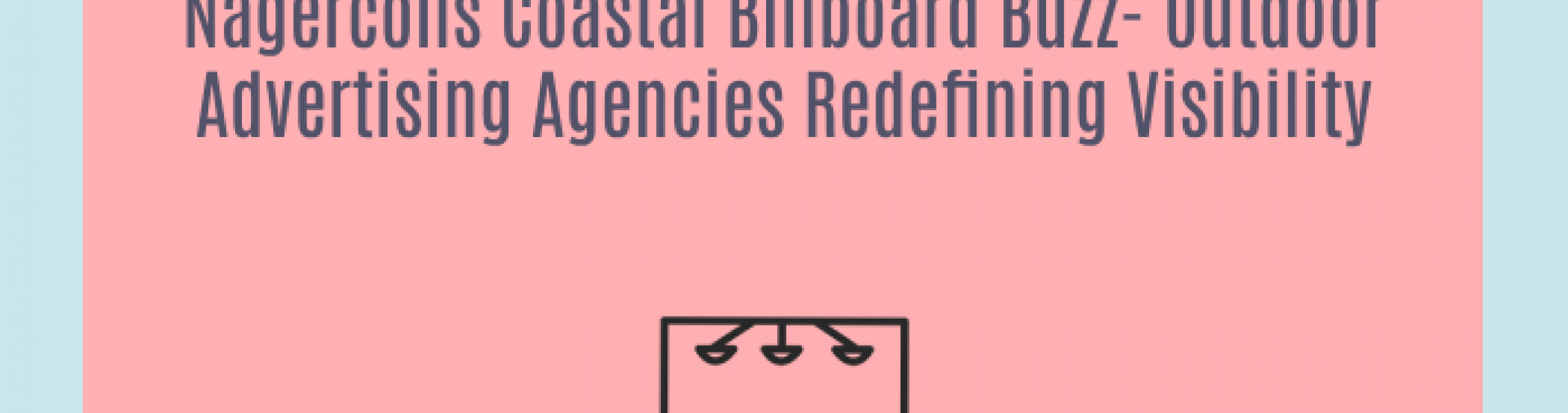 Outdoor Advertising Revolution in Nagercoil | Elyts Ad Films